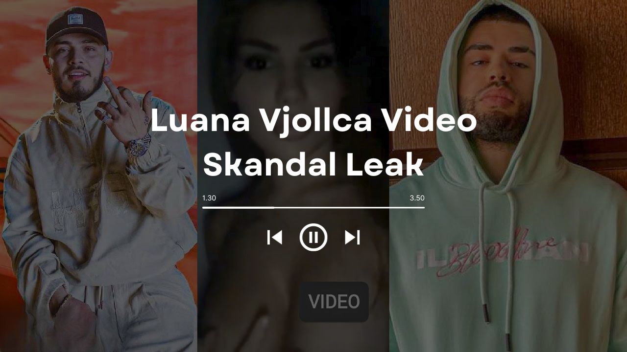 Luana Vjollca Video Leak: Unveiling the Scandal - Nowviralvideo.com
